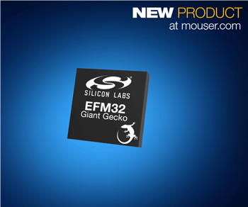 Now at Mouser: Silicon Labs’ Energy-Friendly Giant Gecko 12 MCUs for Smart Devices