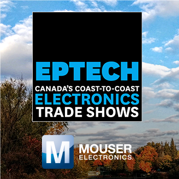 Mouser Electronics to Exhibit at EPTECH, Canada’s Coast-to-Coast Electronics Trade Shows