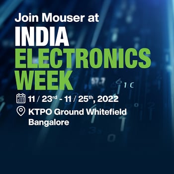 Mouser Powers Exchange of Ideas at India Electronics Week 2022 As ...