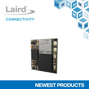 New at Mouser: Laird Connectivity's 60 Series SOM, Offering Enterprise-Class Wi-Fi Connectivity ...