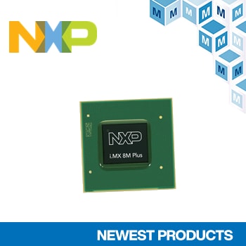 Mouser Electronics Now Stocking NXP i.MX 8M Plus Processors with NPU for Edge Machine Learning