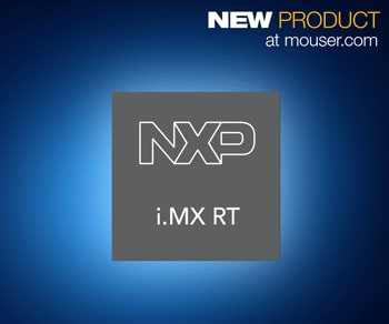 NXP’s i.MX RT Crossover Processors, Now at Mouser, Offer High ...